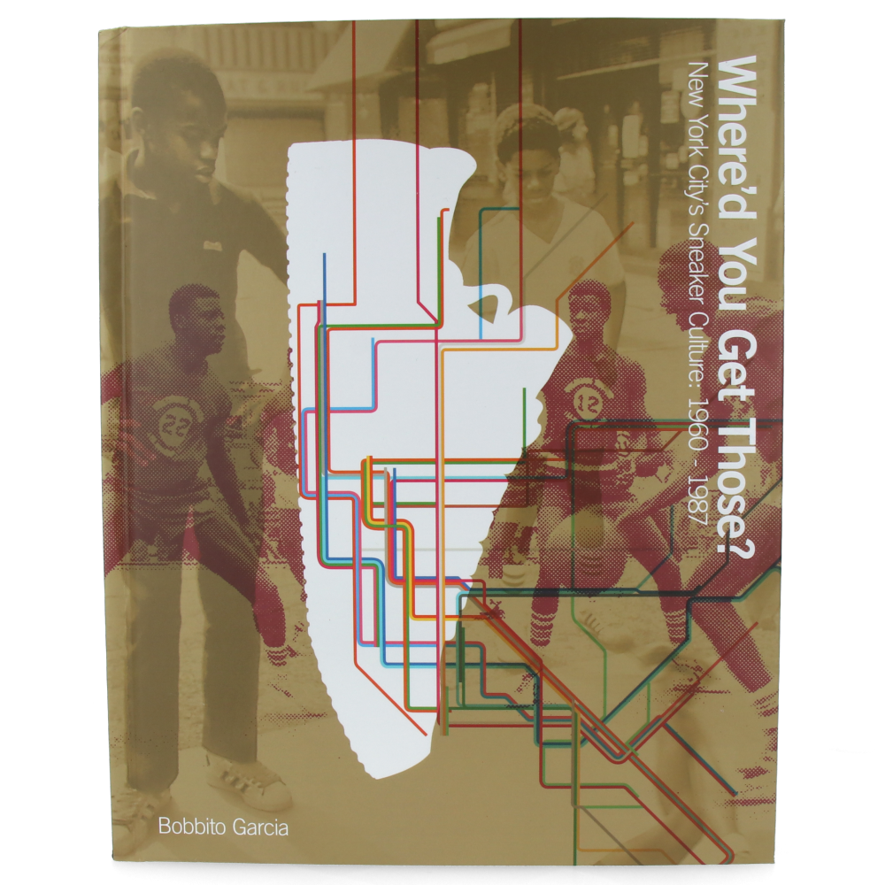 Where'd You Get Those ? - Sneaker Culture - Bobbito Garcia