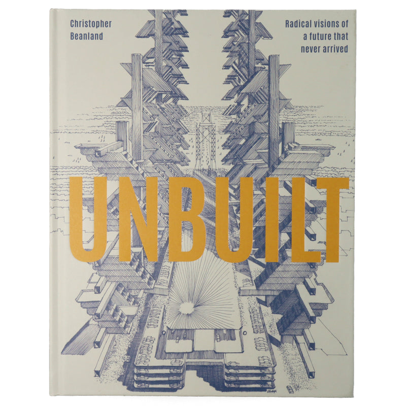 Unbuilt : Radical Visions of a Future That Never Arrived – Artoyz